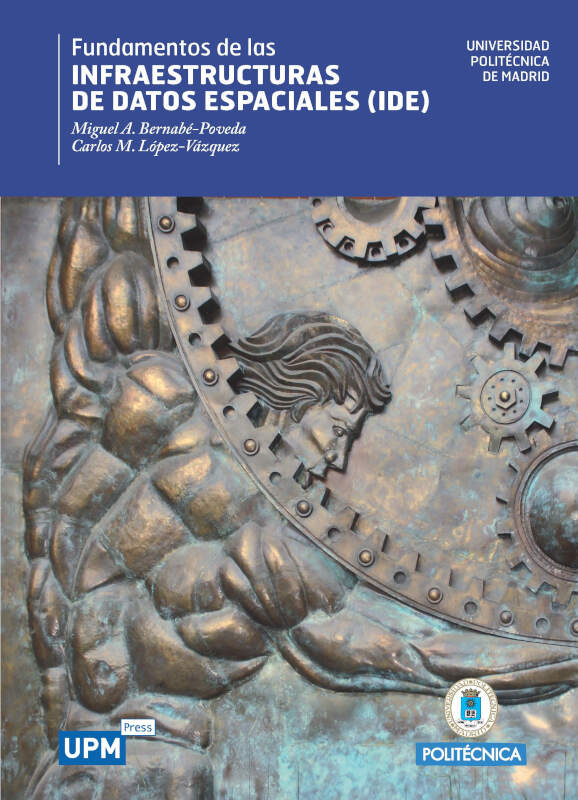 FUNDAMENTOS DE LAS INFRAESTRUCTURAS DE DATOS ESPACIALES (IDE). Bernabé Poveda, Miguel Ángel ...